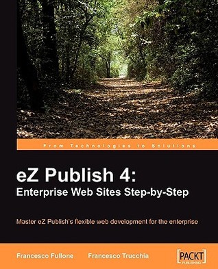 Ez Publish 4: Enterprise Web Sites Step-by-step by Francesco Trucchia ...