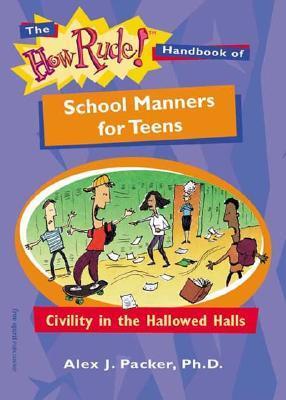 The How Rude! Handbook of School Manners for Teens: Civility in the ...
