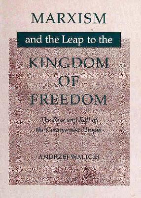 Marxism and the Leap to the Kingdom of Freedom: The Rise and Fall of ...