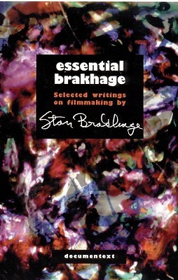 Essential Brakhage: Selected Writings on Filmmaking by Stan Brakhage ...