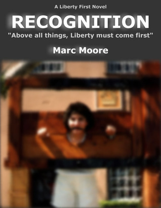 Recognition (Liberty First, #1) by Marc Moore | Goodreads