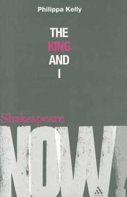 The King and I (Shakespeare Now!) by Philippa Kelly | Goodreads