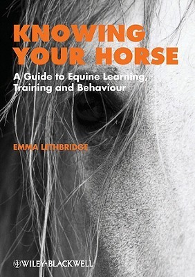 Knowing Your Horse: A Guide to Equine Learning, Training and Behaviour ...