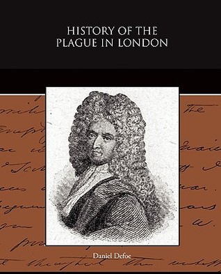 History of the Plague in London by Daniel Defoe | Goodreads