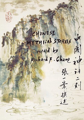 Chinese Mythical Stories by Richard F. Chang | Goodreads