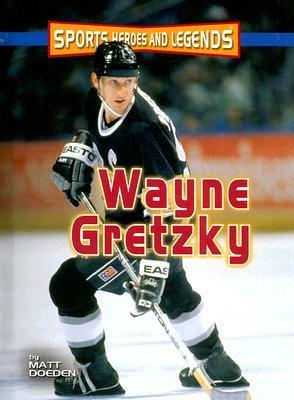 Wayne Gretzky (Sports Heroes and Legends) by Matt Doeden | Goodreads