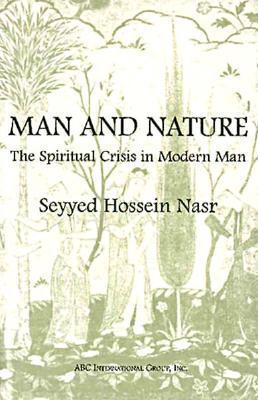 Man and Nature: The Spiritual Crisis in Modern Man by Seyyed Hossein ...