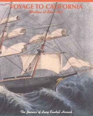 Voyage to California: Written at Sea, 1852: The Journal of Lucy Kendall ...
