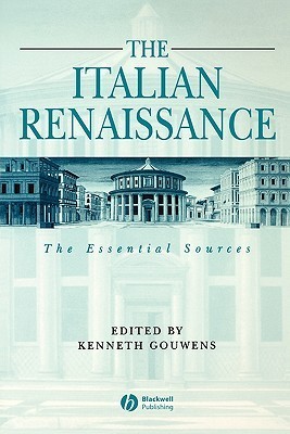 The Italian Renaissance: The Essential Sources by Kenneth Gouwens ...