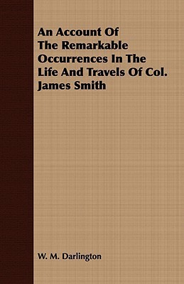 An Account Of The Remarkable Occurrences In The Life And Travels Of Col ...