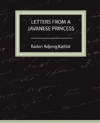 Letters from a Javanese Princess by Raden Adjeng Kartini | Goodreads