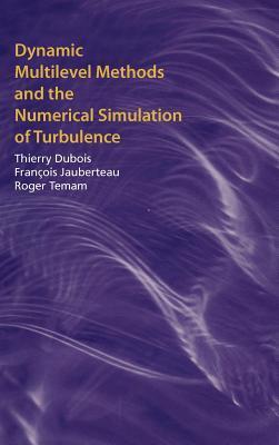 Dynamic Multilevel Methods and the Numerical Simulation of Turbulence by Thierry Dubois | Goodreads