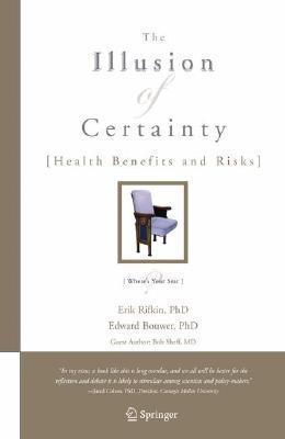 The Illusion of Certainty: Health Benefits and Risks by Erik Rifkin ...