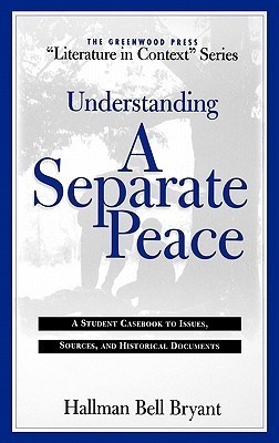 Understanding A Separate Peace: A Student Casebook to Issues, Sources ...