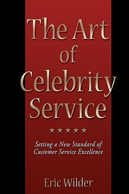 The Art of Celebrity Service by Eric Wilder | Goodreads