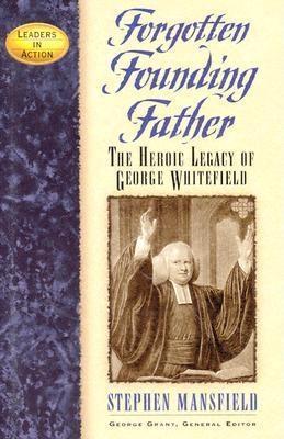 Forgotten Founding Father: The Heroic Legacy of George Whitefield by ...