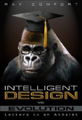 Intelligent Design Vs. Evolution: Letters to an Atheist by Ray Comfort ...