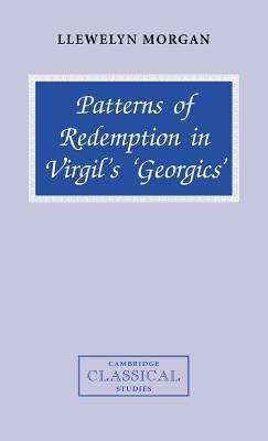 Patterns of Redemption in Virgil's Georgics by Llewelyn Morgan | Goodreads