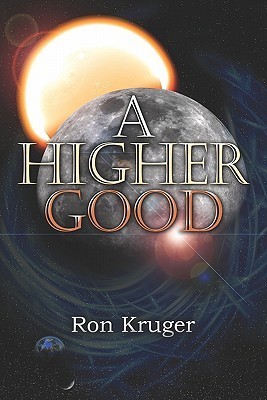A Higher Good by Ron Kruger | Goodreads