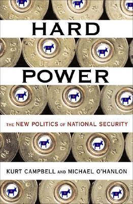 Hard Power: The New Politics of National Security by Kurt Campbell ...
