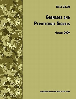 Grenades and Pyrotechnical Signals: The Official U.S. Army Field Manual ...