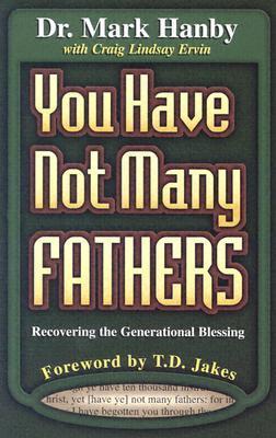 You Have Not Many Fathers: Recovering the Generational Blessing by Mark ...