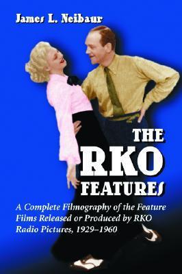 The RKO Features: A Complete Filmography of the Feature Films Released ...