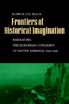 Frontiers of Historical Imagination: Narrating the European Conquest of ...