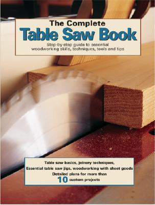 The Complete Table Saw Book by Landauer Publishing | Goodreads