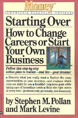 Starting Over: How to Change Your Career or Start Your Own Business by ...