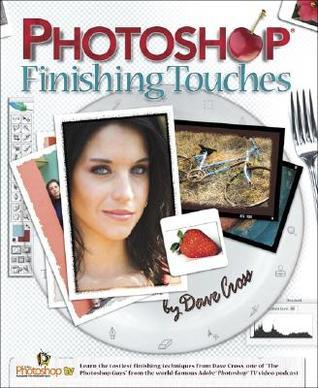 Photoshop Finishing Touches by Dave Cross | Goodreads