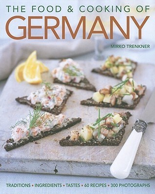 The Food and Cooking of Germany: Traditions & Ingredients in 60 ...
