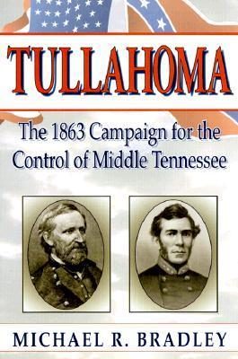 Tullahoma: The 1863 Campaign for the Control of Middle Tennessee by ...