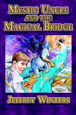 Mystic Uncle And The Magical Bridge by Jeffrey Winters | Goodreads