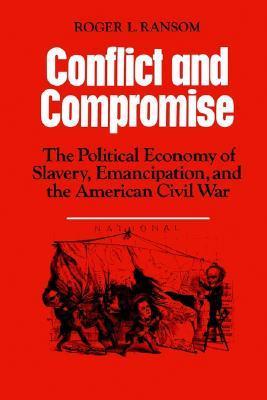 Conflict and Compromise: The Political Economy of Slavery, Emancipation ...