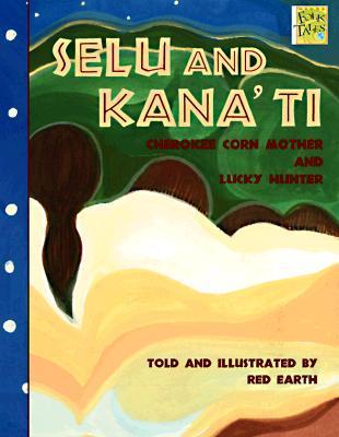 Selu and Kana'TI: Cherokee Corn Mother and Lucky Hunter by Red Earth ...