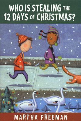 Who Is Stealing the 12 Days of Christmas? by Martha Freeman | Goodreads