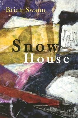Snow House: Poems by Brian Swann | Goodreads