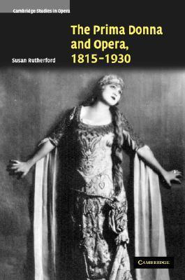The Prima Donna and Opera, 1815–1930 by Susan Rutherford | Goodreads