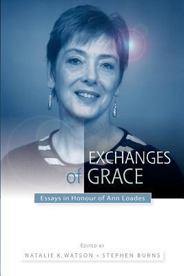 Exchanges of Grace: Essays in Honour of Ann Loades by Natalie Watson ...