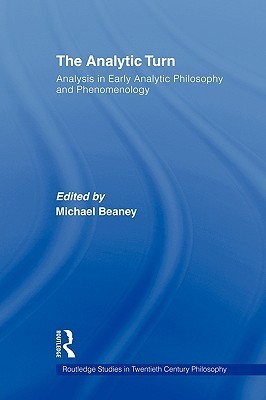 The Analytic Turn: Analysis in Early Analytic Philosophy and ...