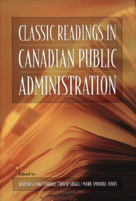 Classic Reading in Canadian Public Administration by B. Wake Carroll ...
