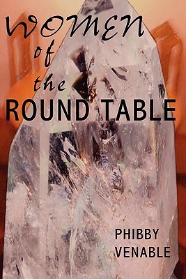 Women of the Round Table by Phibby Venable | Goodreads