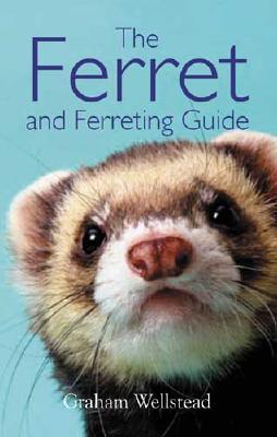 The Ferret and Ferreting Guide by Graham Wellstead | Goodreads