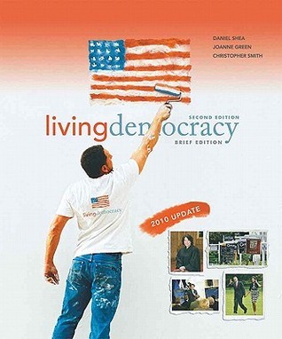 Living Democracy: National Edition, 2010 by Daniel M. Shea | Goodreads