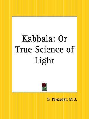 Kabbala: Or True Science of Light by Seth Pancoast | Goodreads