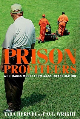 Prison Profiteers: Who Makes Money from Mass Incarceration by Tara ...