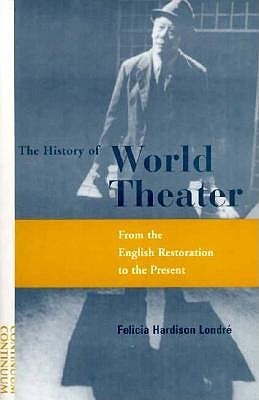 The History of World Theater: From the English Restoration to the ...