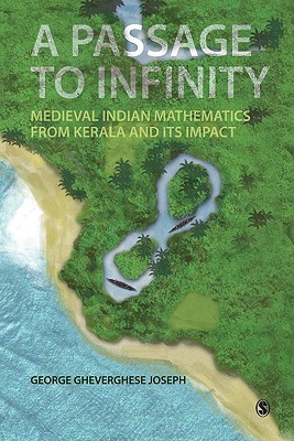 A Passage to Infinity: Medieval Indian Mathematics from Kerala and Its ...