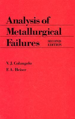 Analysis of Metallurgical Failures, 2nd Edition by V.J. Colangelo ...